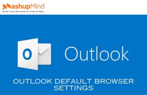 How to Change Outlook Default Browser Settings?